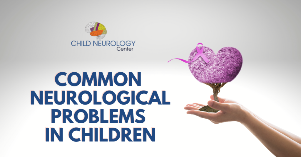 Common Neurological Problems in Children - Child Neurology