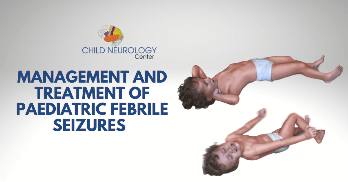 Management And Treatment Of Paediatric Febrile Seizures Child Neurology